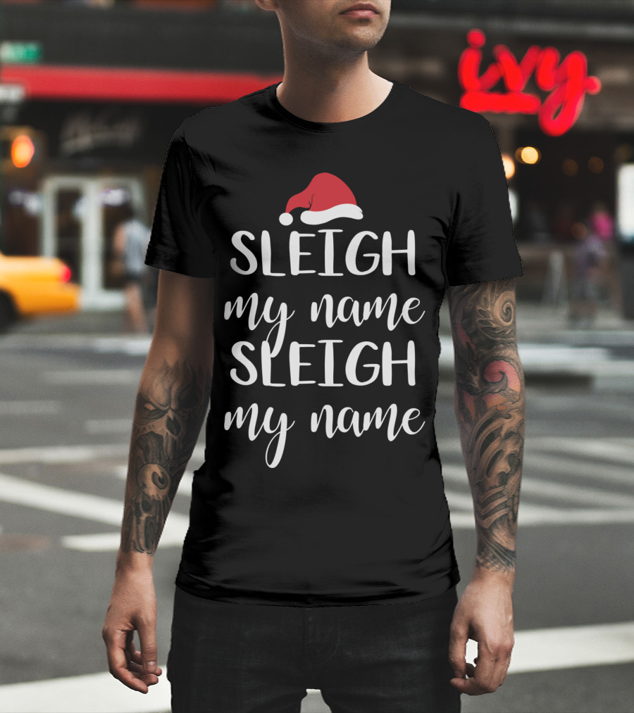 Sleigh My Name Santa Hat Christmas Song T-Shirt