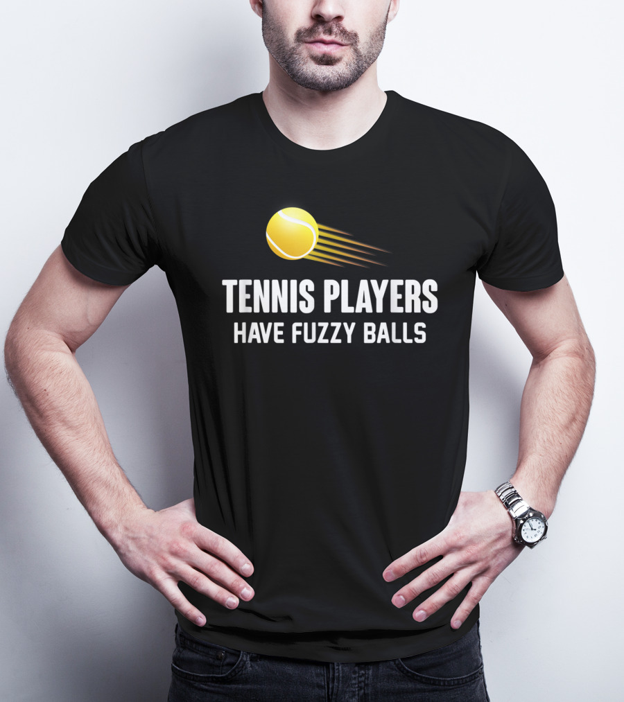 Tennis Players Have Fuzzy Balls Yellow Tennis Ball T-Shirt