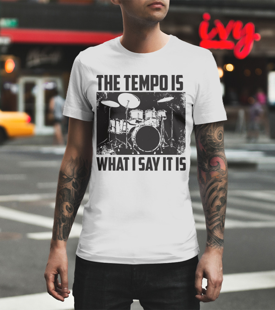 The Tempo Is What I Say It Is Drum Kit Enthusiast I Heart Drums T-Shirt