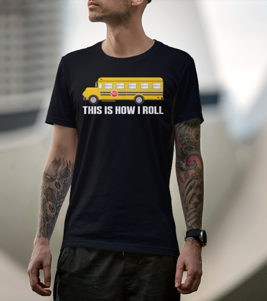This Is How I Roll School Bus Driver Yellow Bus T-Shirt