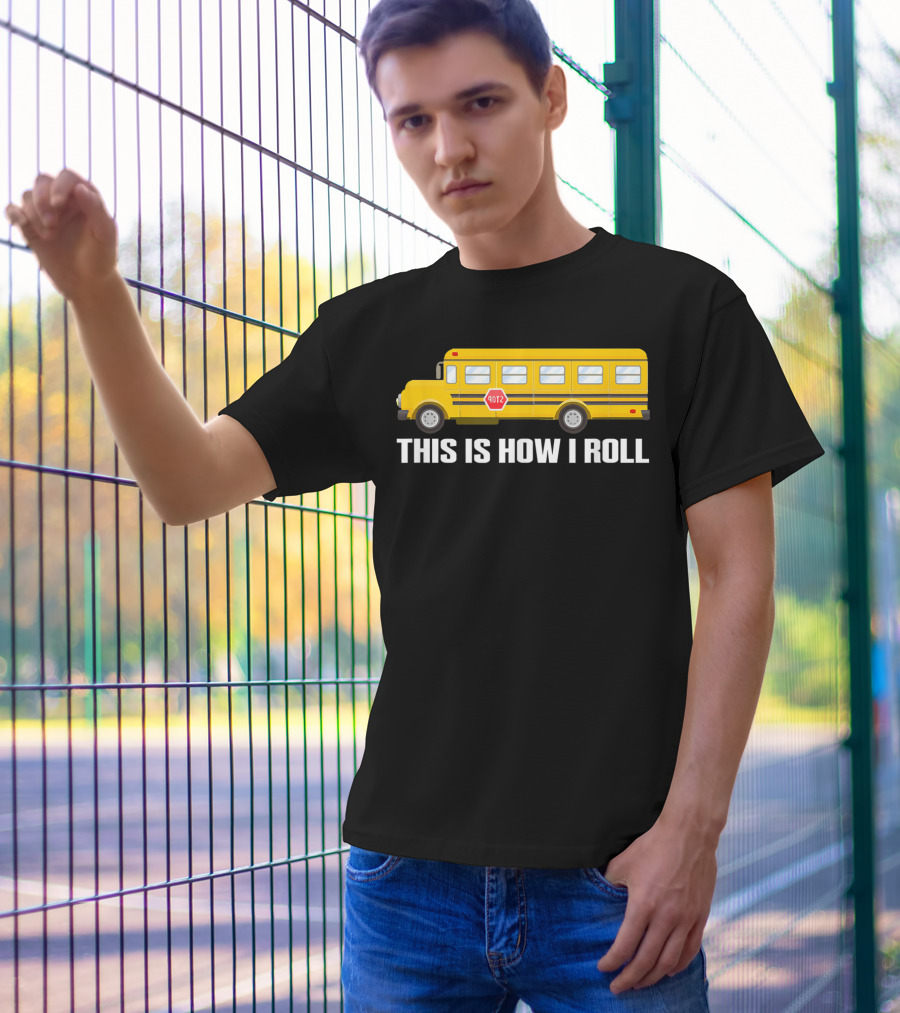 This Is How I Roll School Bus Driver Yellow Bus T-Shirt