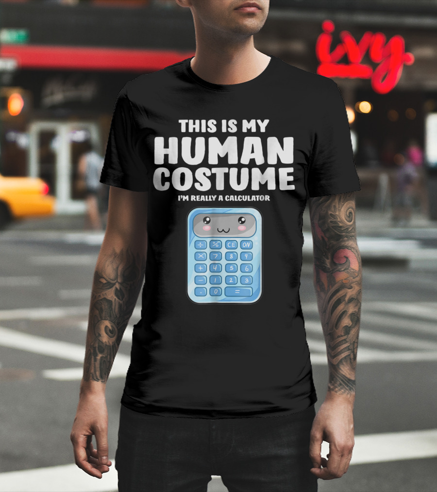 This Is My Human Costume I'm Really A Calculator T-Shirt
