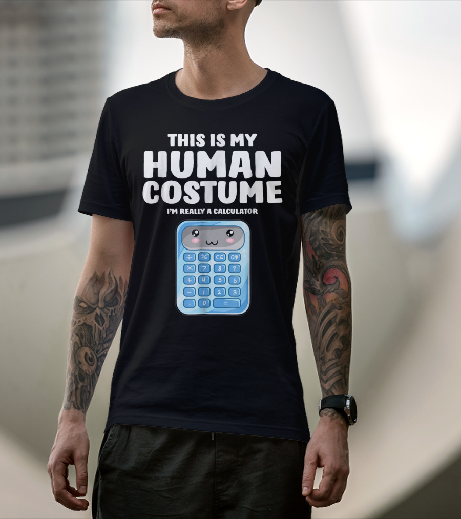 This Is My Human Costume I'm Really A Calculator T-Shirt