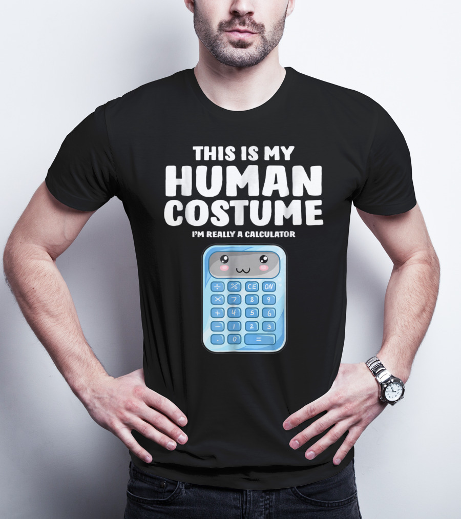 This Is My Human Costume I'm Really A Calculator T-Shirt