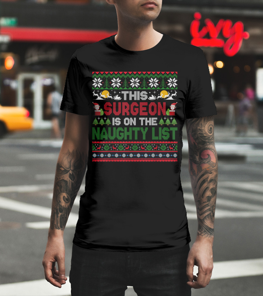 This Surgeon Is On The Naughty List Christmas Ugly T-Shirt