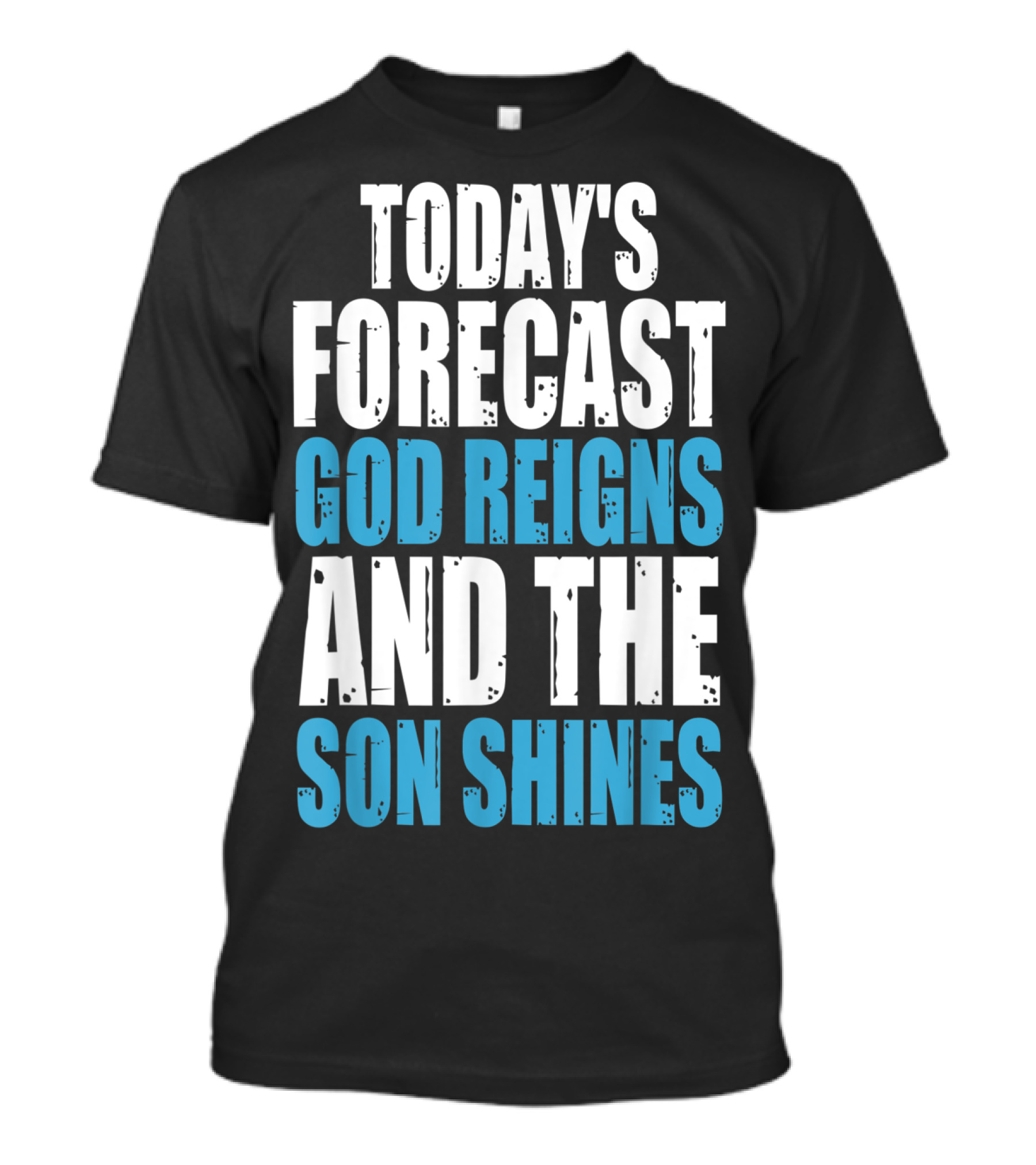 Today's Forecast God Reigns And The Son Shines Christian Inspirational Message T-Shirt
