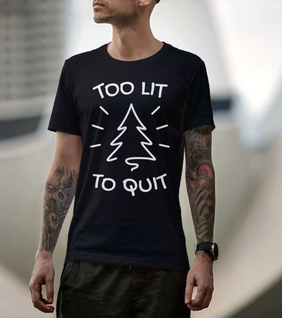 Too Lit To Quit Christmas Tree T-Shirt