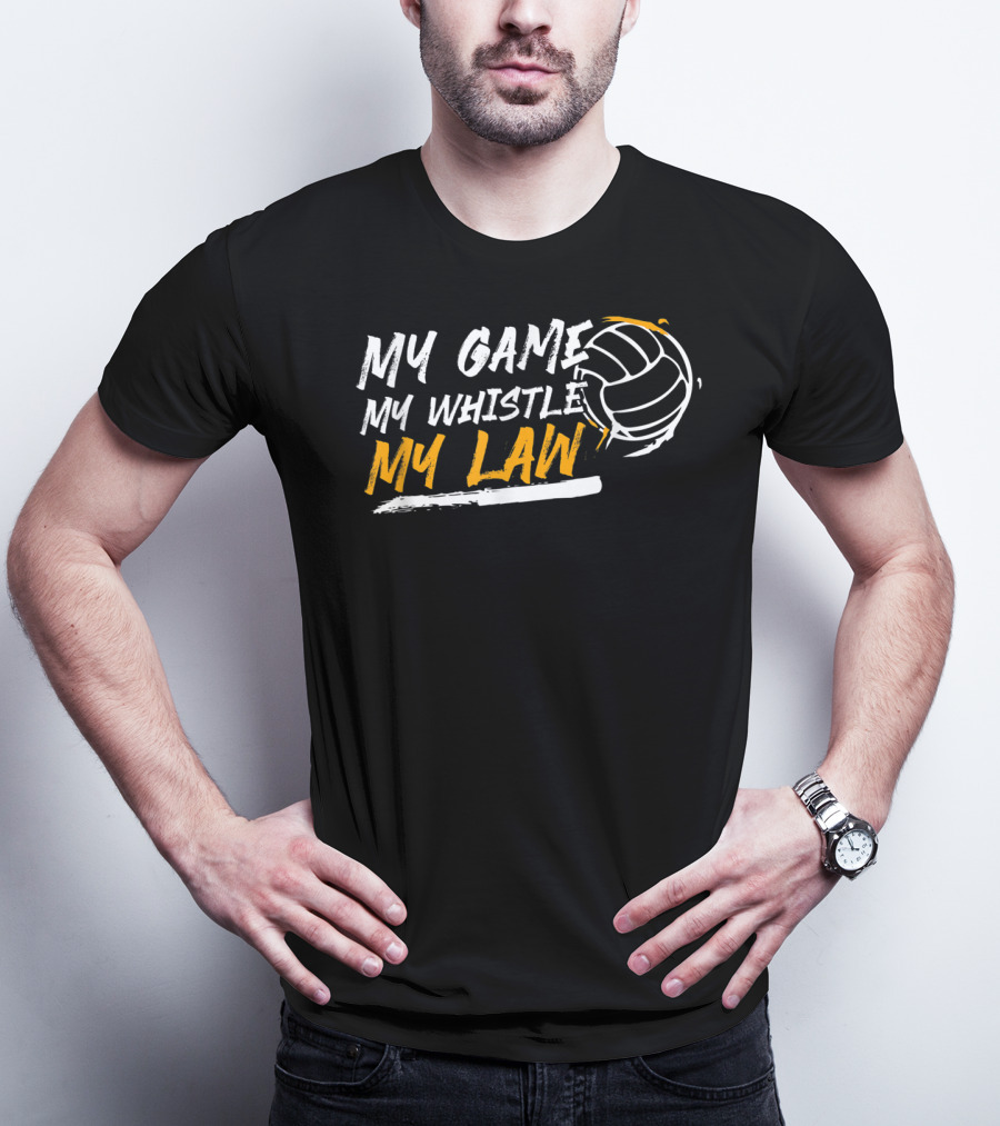 My Game My Whistle My Law Volleyball Referee T-Shirt