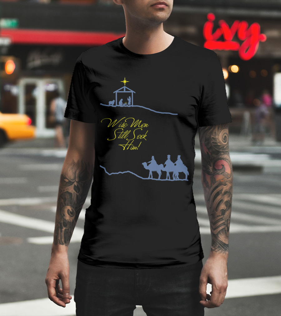 Wise Men Still Seek Him Nativity Scene And Three Wise Men T-Shirt