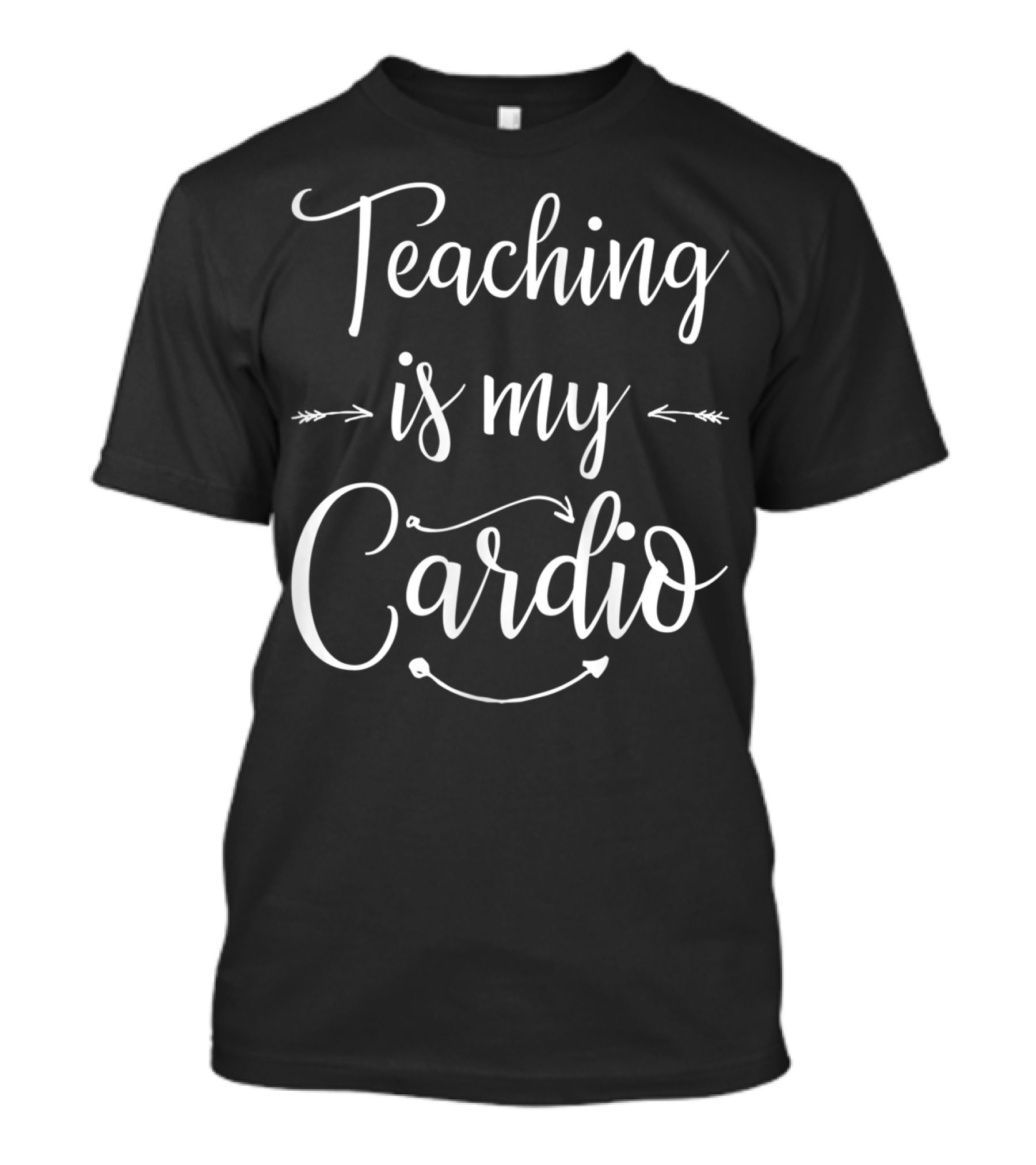 Teaching Is My Cardio Teacher Fitness T-Shirt