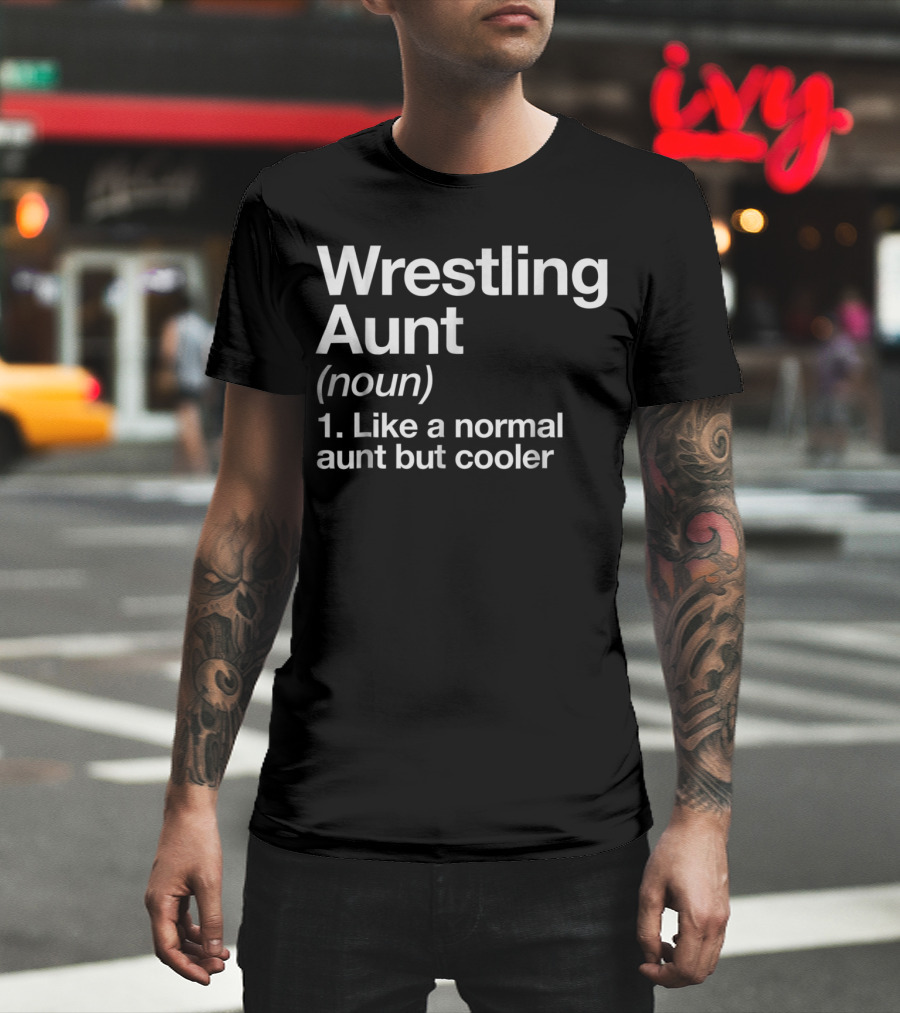 Wrestling Aunt Noun Like A Normal Aunt But Cooler Funny Sassy Sports T-Shirt