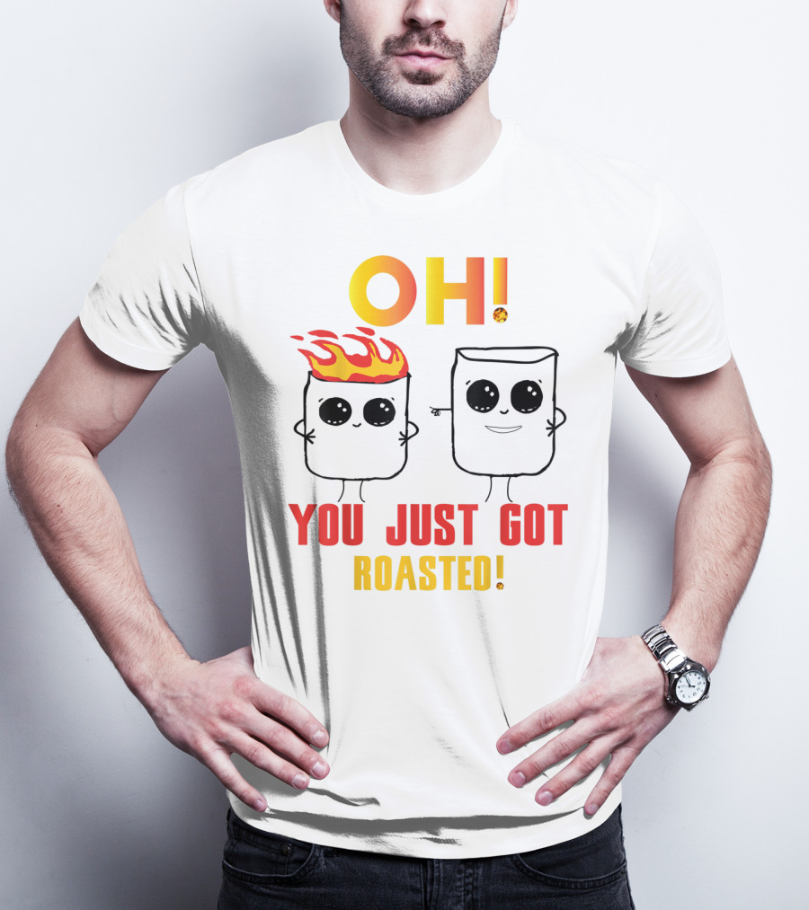 OH You Just Got Roasted Funny Marshmallows T-Shirt