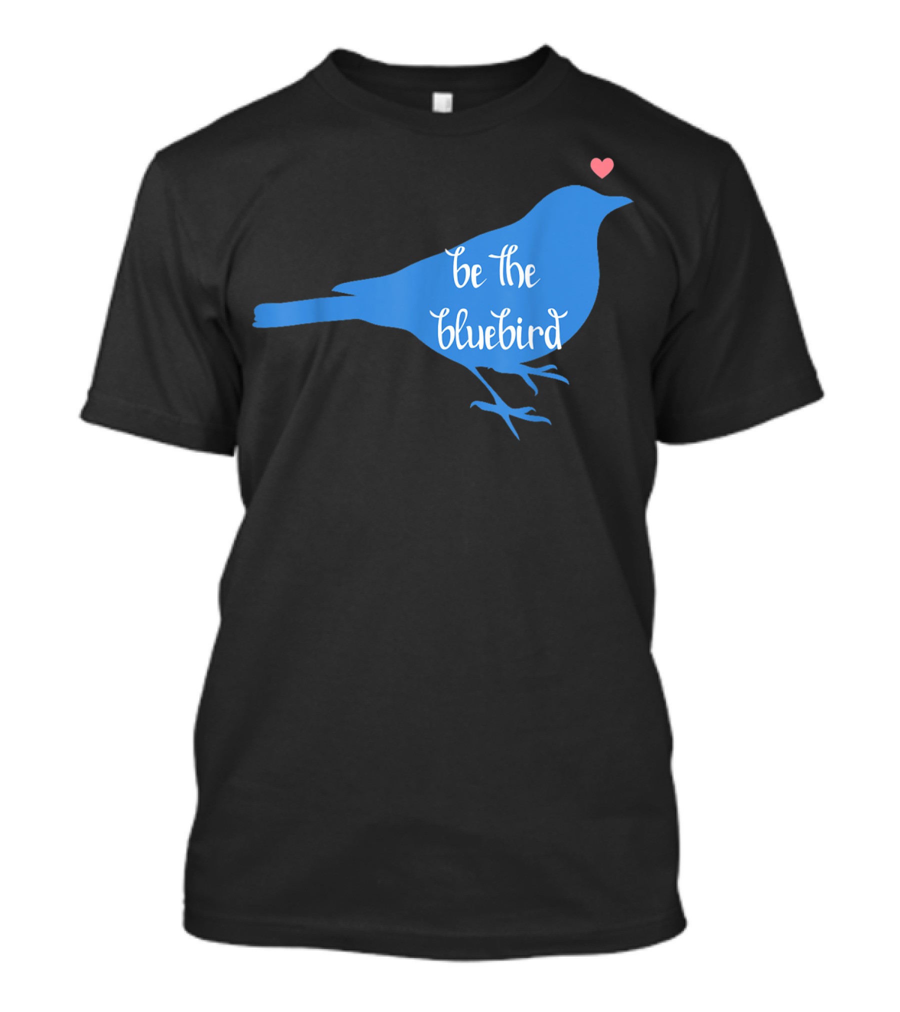 Be The Bluebird Of Happiness Positivity Be T-Shirt