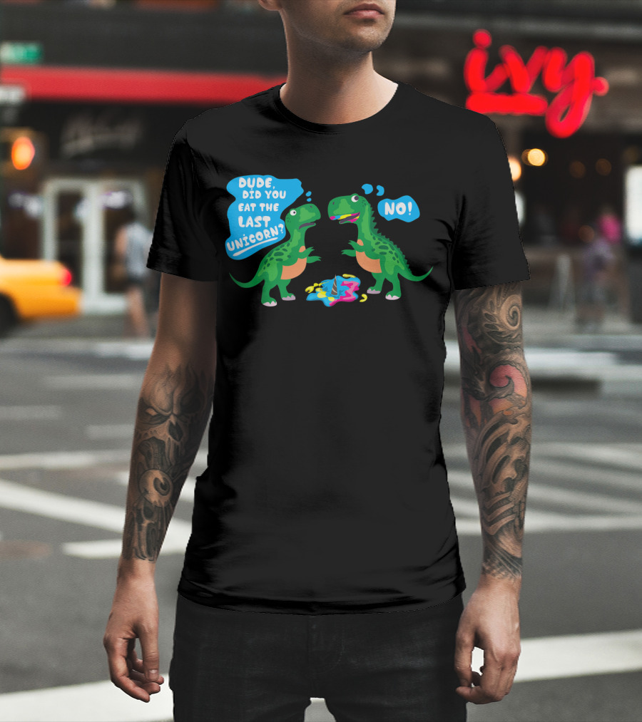 Dude Did You Eat The Last Unicorn No Dinosaur Scene T-Shirt