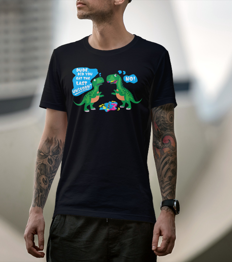 Dude Did You Eat The Last Unicorn No Dinosaur Scene T-Shirt
