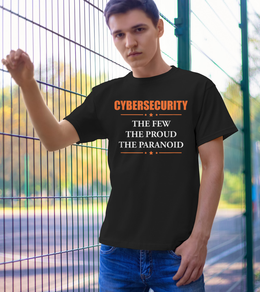 Cybersecurity The Few The Proud The Paranoid T-Shirt