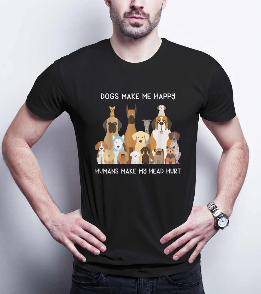 Dogs Make Me Happy Humans Make My Head Hurt Funny T-Shirt