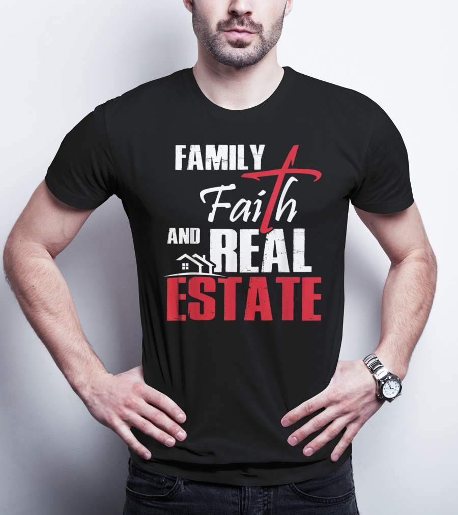 Family Faith And Real Estate Realtor House T-Shirt