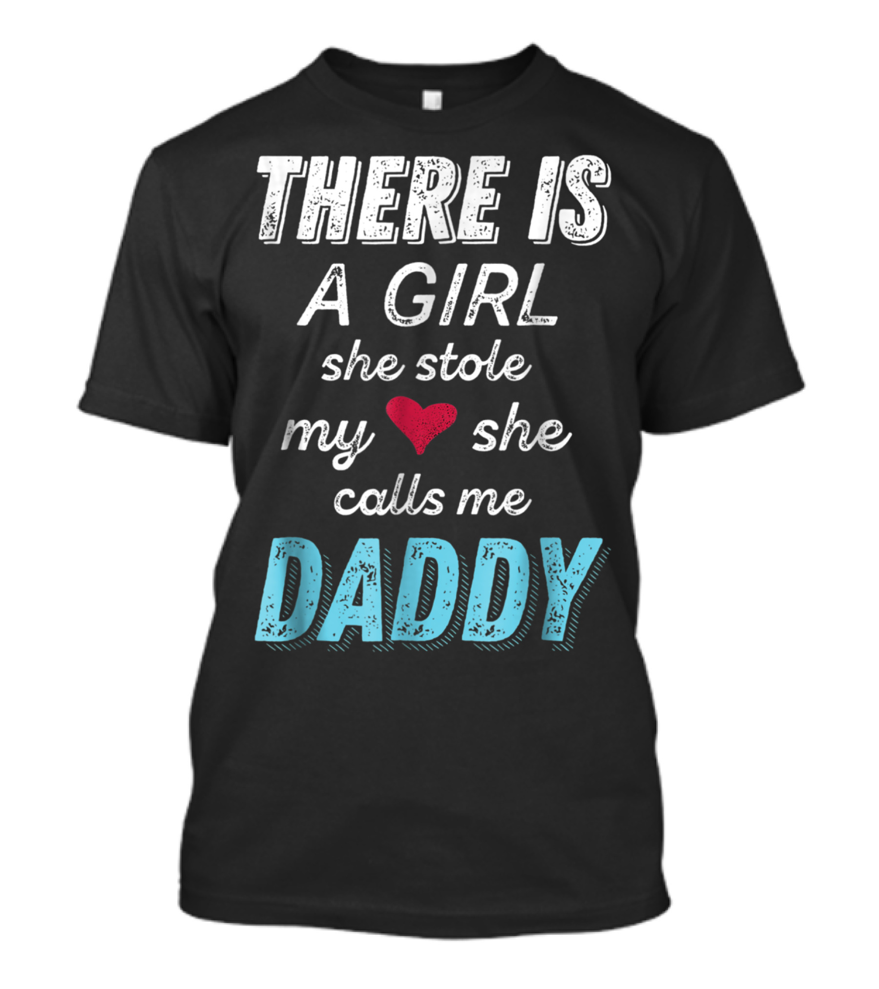 There Is A Girl She Stole My Heart She Calls Me Daddy Fathers Day From Daughter Ne T-Shirt