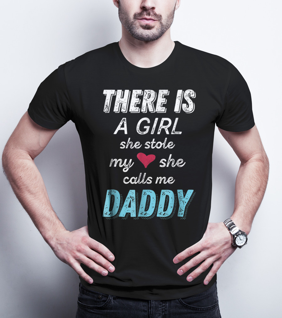 There Is A Girl She Stole My Heart She Calls Me Daddy Fathers Day From Daughter Ne T-Shirt