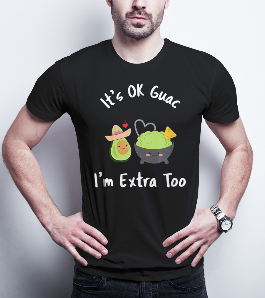 It's OK Guac I'm Extra Too Avocado Sombrero Guacamole Bowl Heart Chip T-Shirt