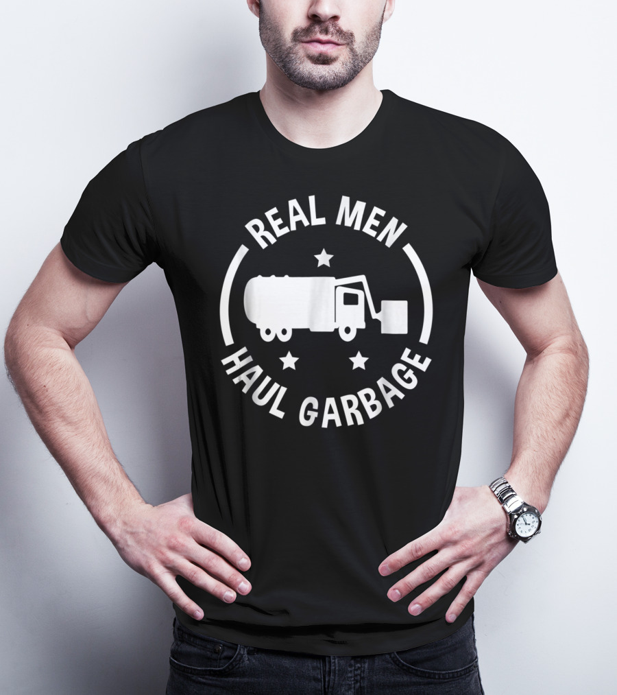 Real Men Haul Garbage Funny Garbage Man T-Shirt