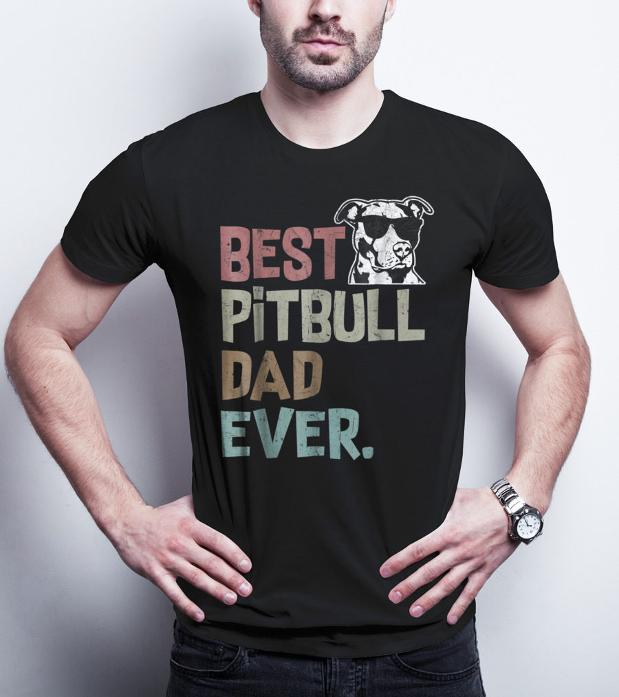 BEST PITBULL DAD EVER Pitbull Dad Best Pittie T-Shirt