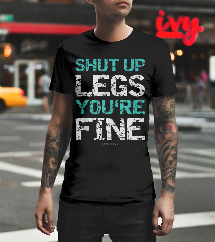 Shut Up Legs You're Fine Lumowell Funny Workout T-Shirt