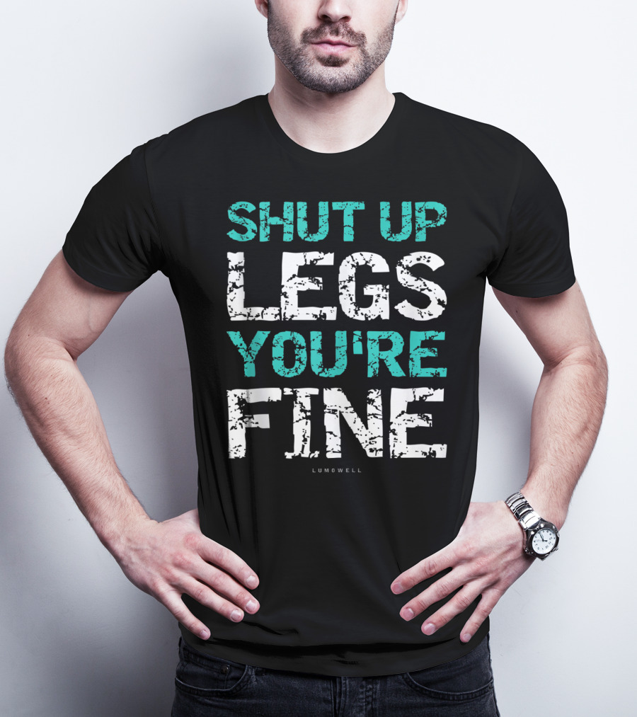 Shut Up Legs You're Fine Lumowell Funny Workout T-Shirt
