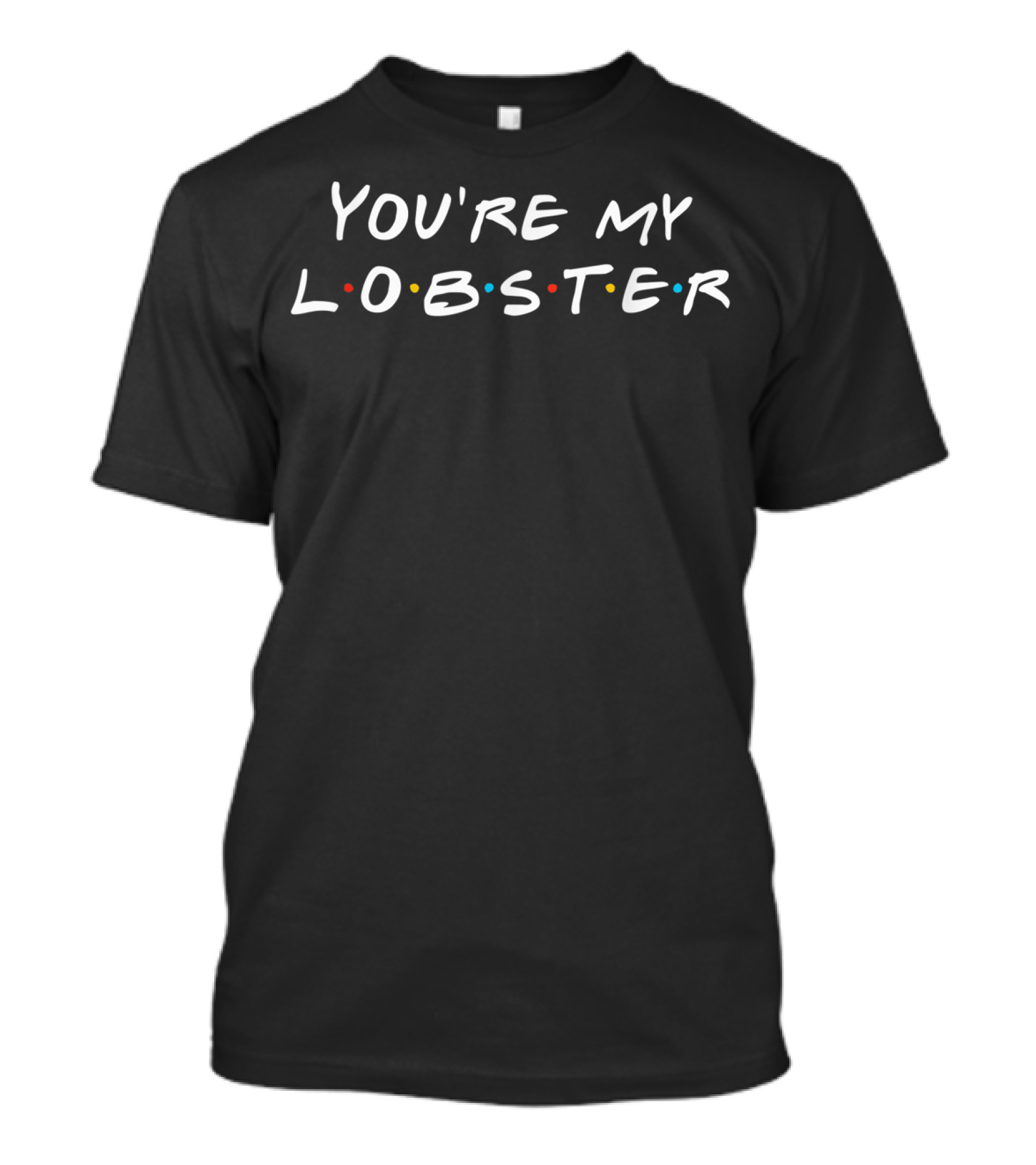 You're My Lobster Friends Romantic Relationship T-Shirt