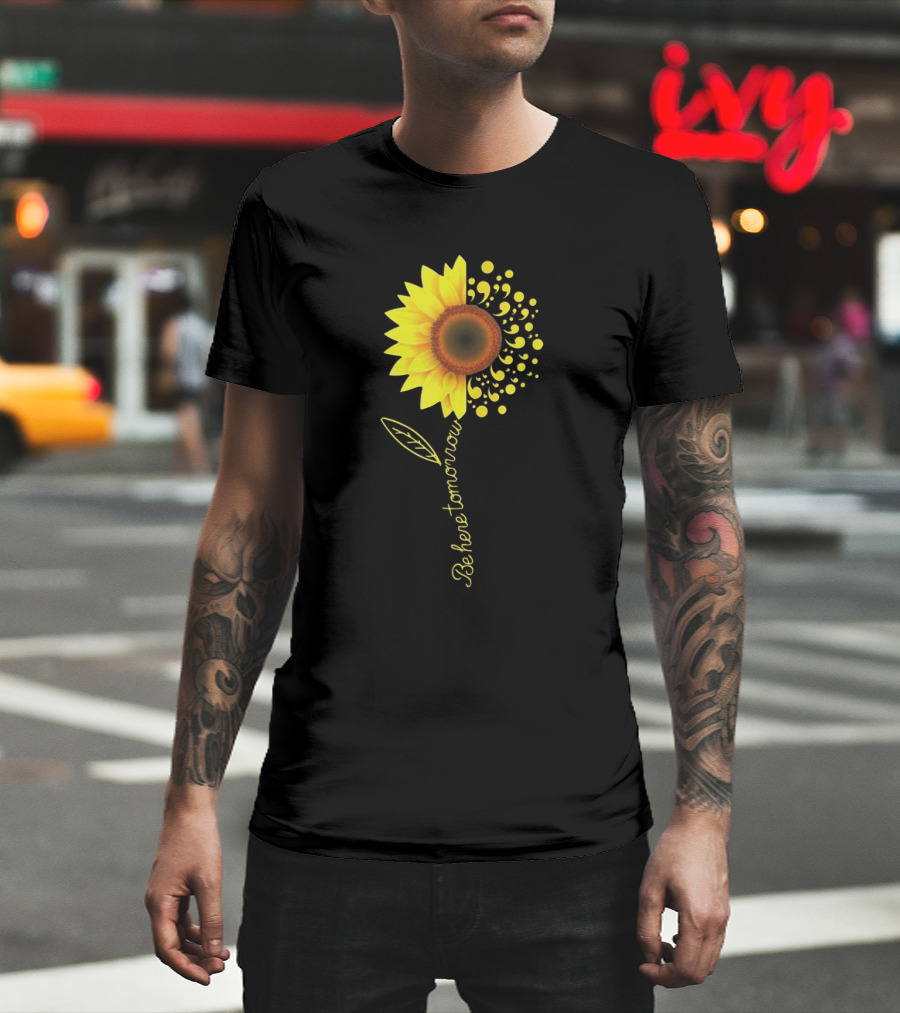 Be Here Tomorrow Sunflower Suicide Awareness T-Shirt