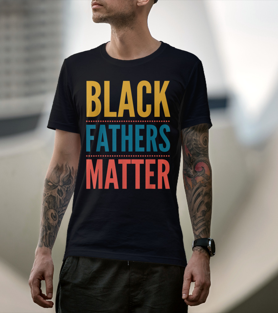 Black Fathers Matter Black Owned Business Empowerment T-Shirt