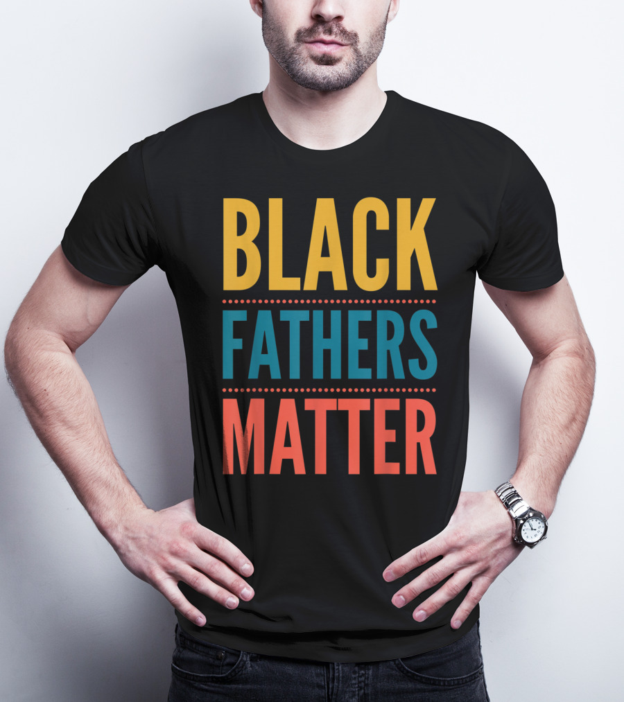 Black Fathers Matter Black Owned Business Empowerment T-Shirt