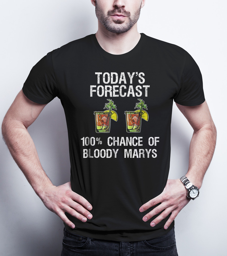 Today's Forecast 100% Chance Of Bloody Marys T-Shirt