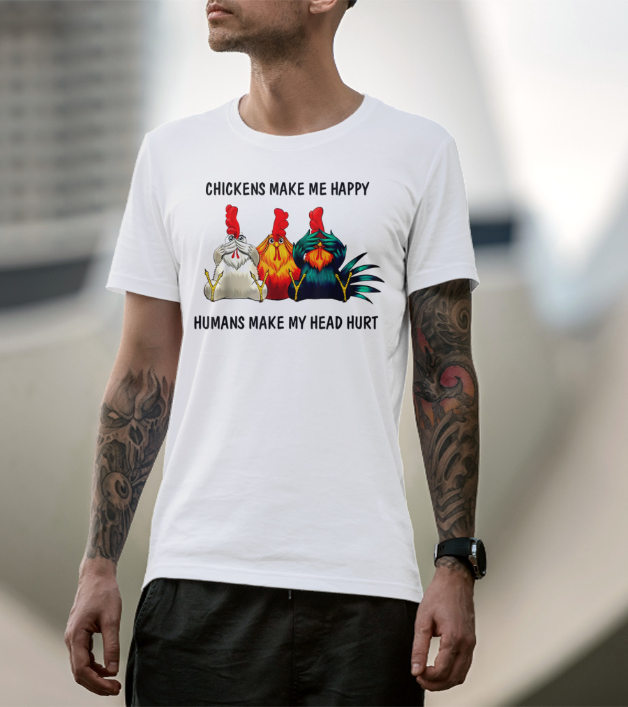 Chickens Make Me Happy Humans Make My Head Hurt Funny Chicken Lover T-Shirt