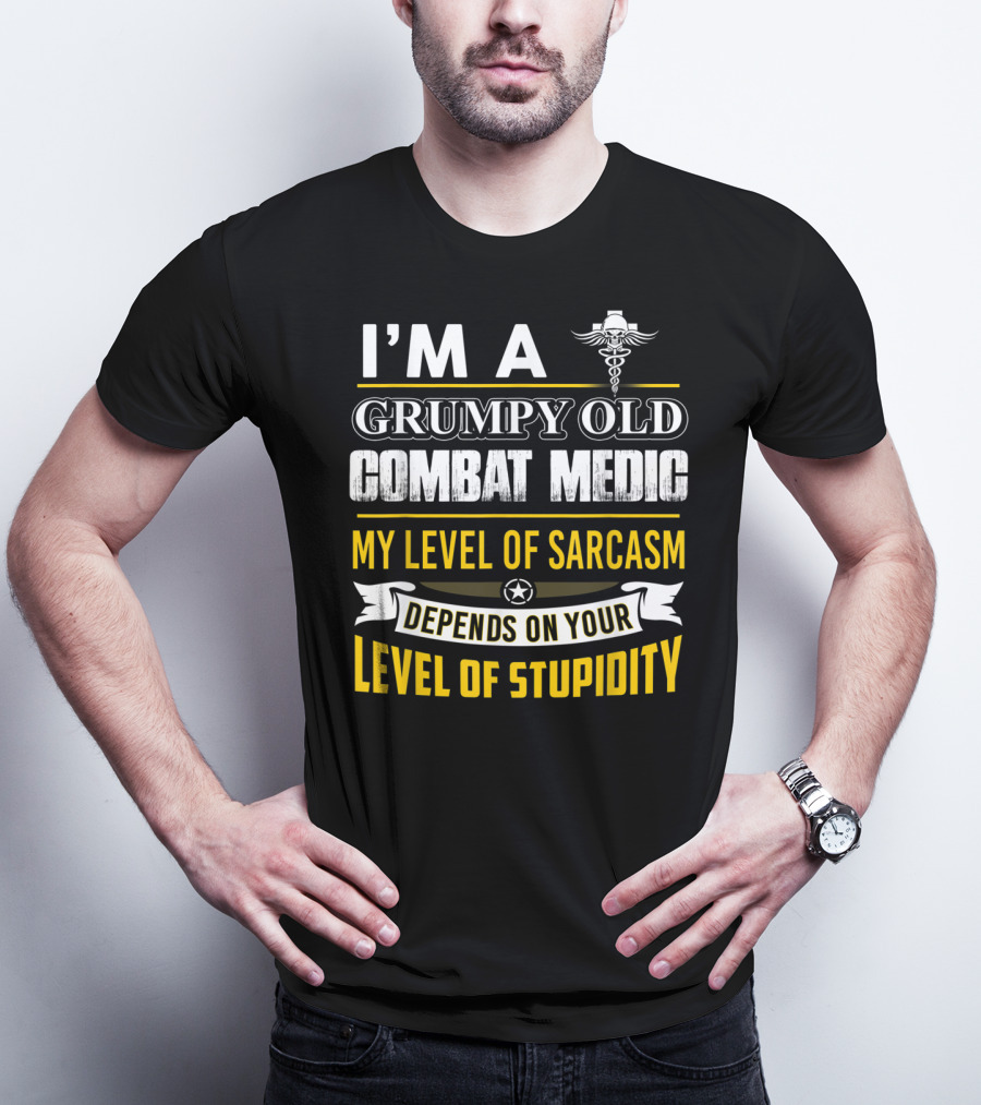 I'm A Grumpy Old Combat Medic My Level Of Sarcasm Depends On Your Level Of Stupidity T-Shirt