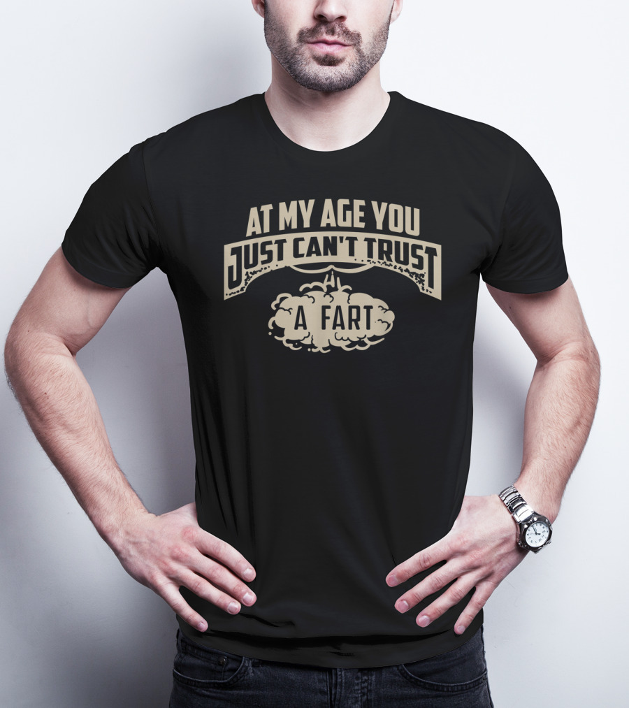 At My Age You Just Can't Trust A Fart Cloud Humor Senior T-Shirt