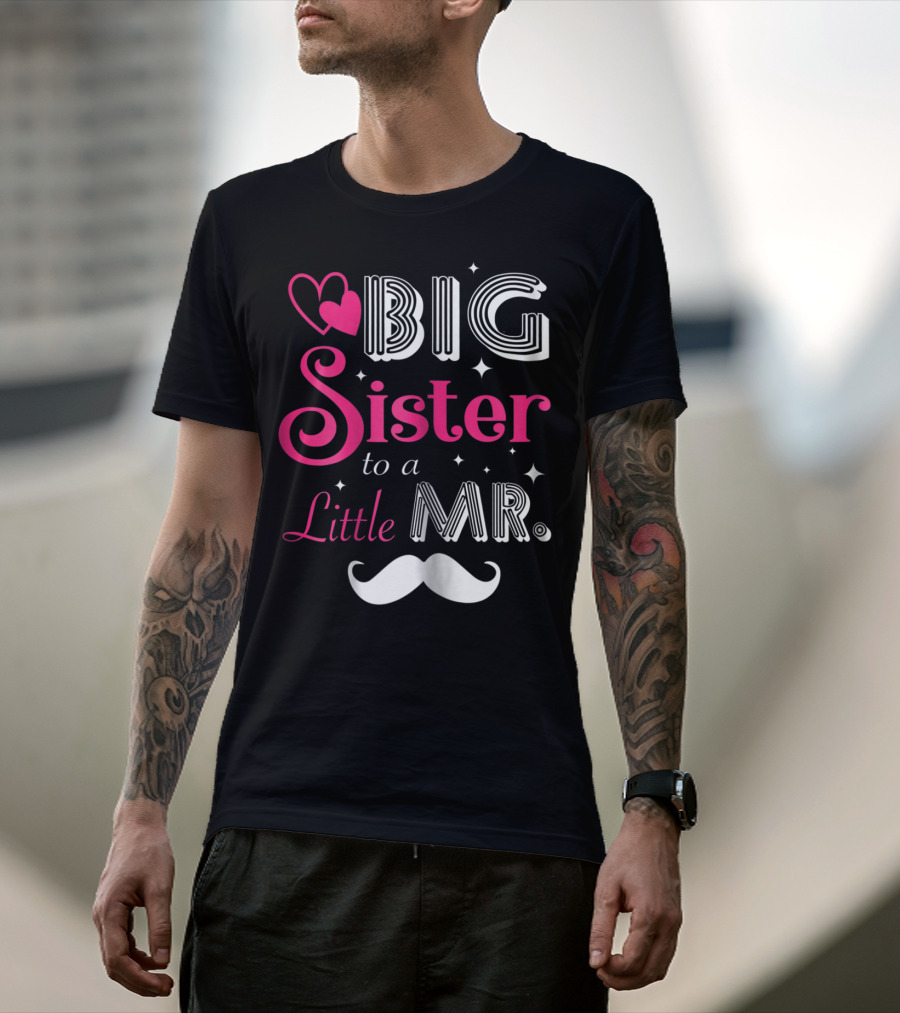 Big Sister To A Little Mister With Heart And Mustache T-Shirt