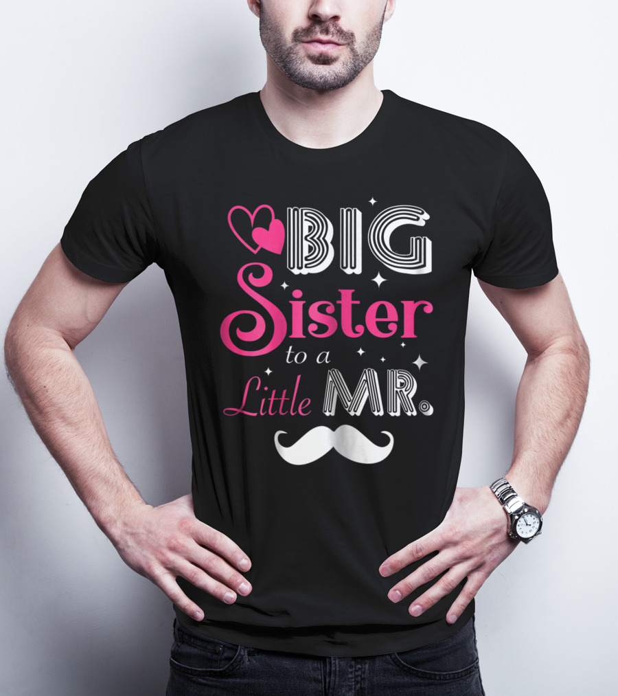 Big Sister To A Little Mister With Heart And Mustache T-Shirt