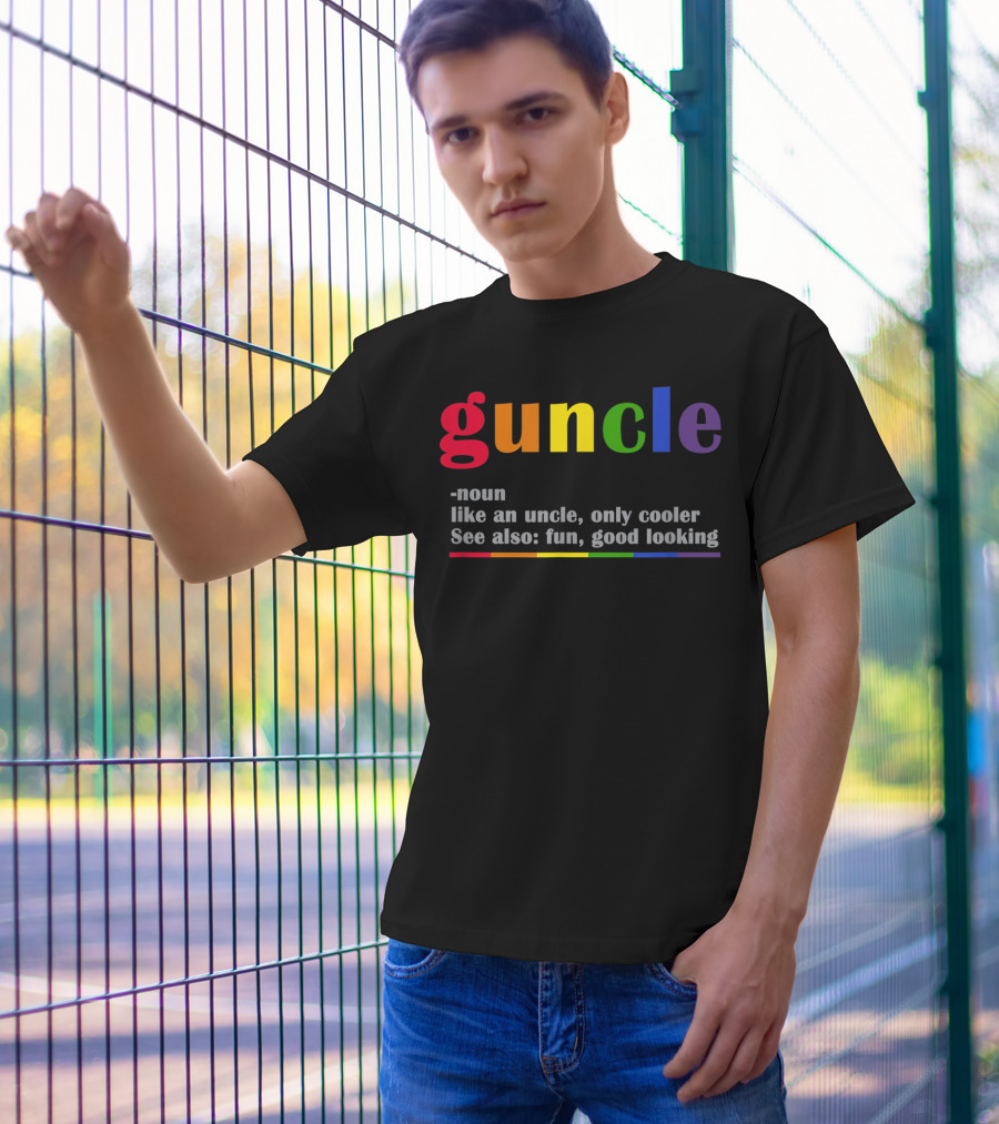 Guncle Noun Like An Uncle Only Cooler See Also Fun Good Looking Rainbow T-Shirt