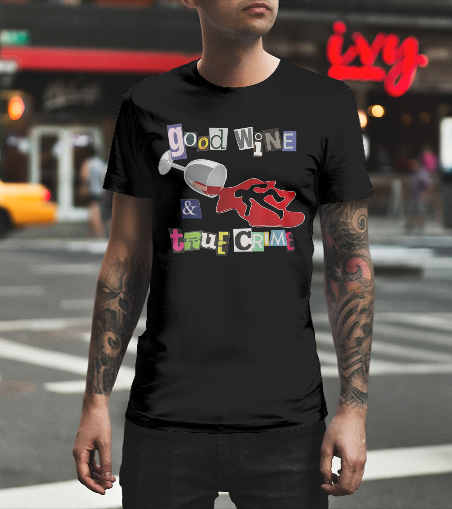 Good Wine True Crime Murderino Funny Wine Lover Spill And Crime Scene T-Shirt