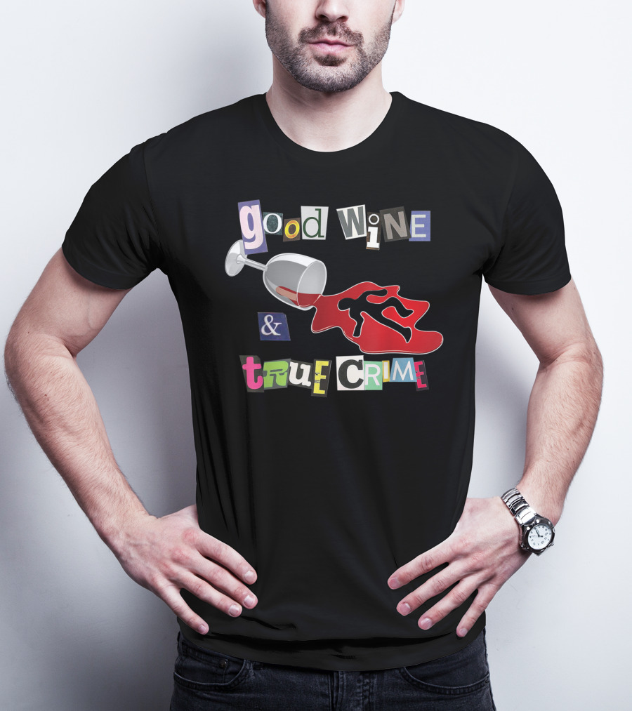 Good Wine True Crime Murderino Funny Wine Lover Spill And Crime Scene T-Shirt