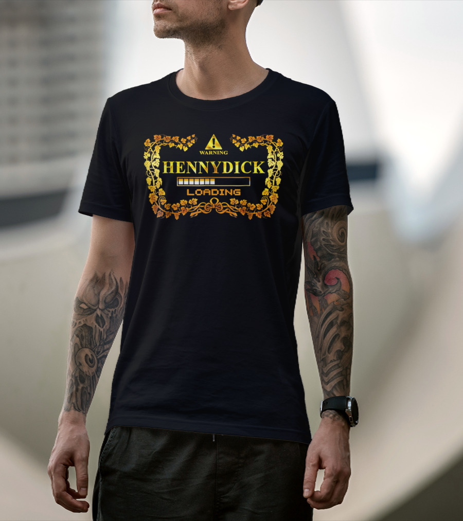 WARNING HENNYDICK LOADING T-Shirt