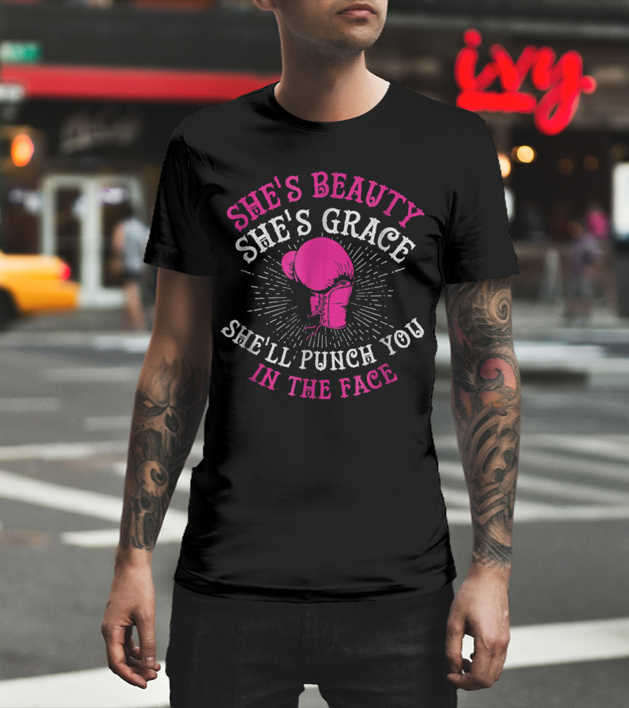 She's Beauty She's Grace She'll Punch You In The Face Boxing Girls For Woman Boxer Chick T-Shirt