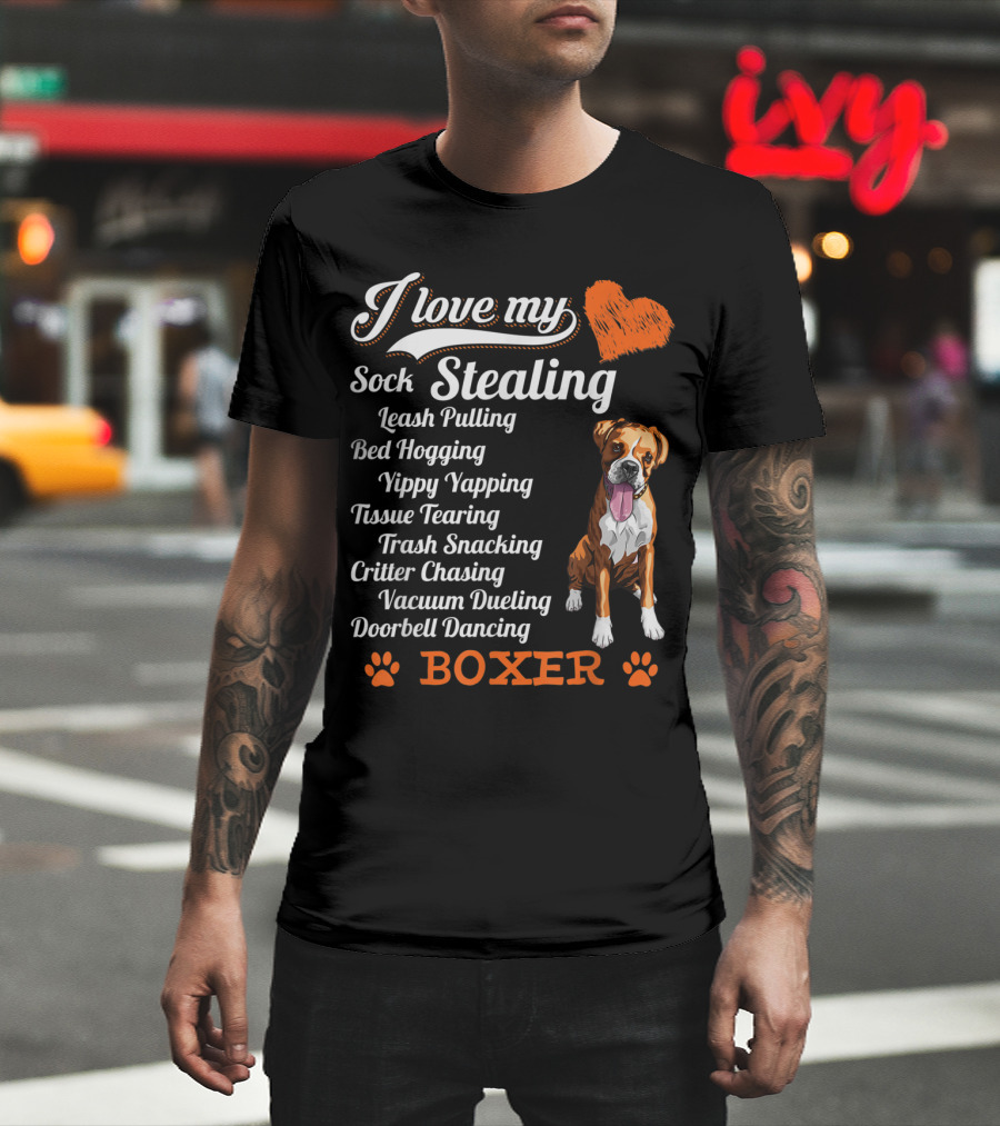 I Love My Sock Stealing Leash Pulling Bed Hogging Yippy Yapping Tissue Tearing Trash Snacking Critter Chasing Vacuum Dueling Doorbell Dancing Boxer T-Shirt