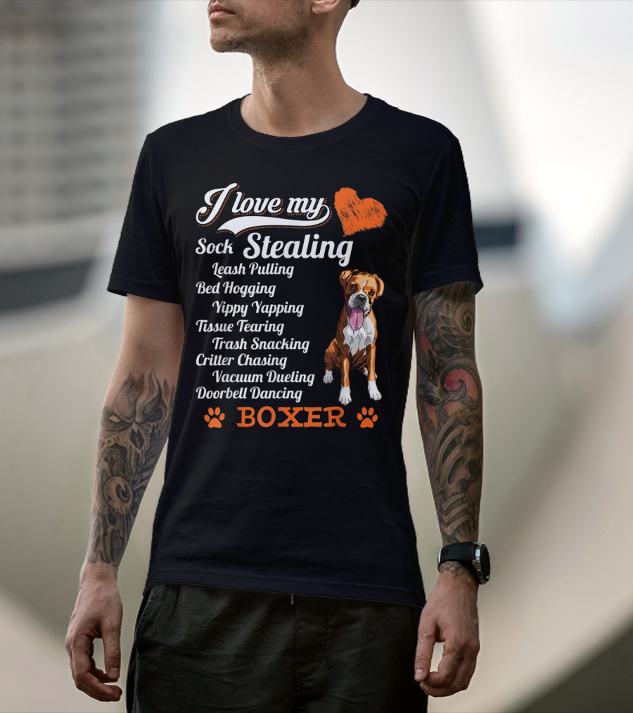 I Love My Sock Stealing Leash Pulling Bed Hogging Yippy Yapping Tissue Tearing Trash Snacking Critter Chasing Vacuum Dueling Doorbell Dancing Boxer T-Shirt