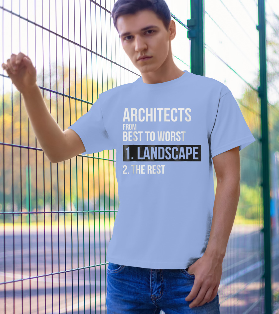 ARCHITECTS FROM BEST TO WORST 1. LANDSCAPE 2. THE REST T-Shirt