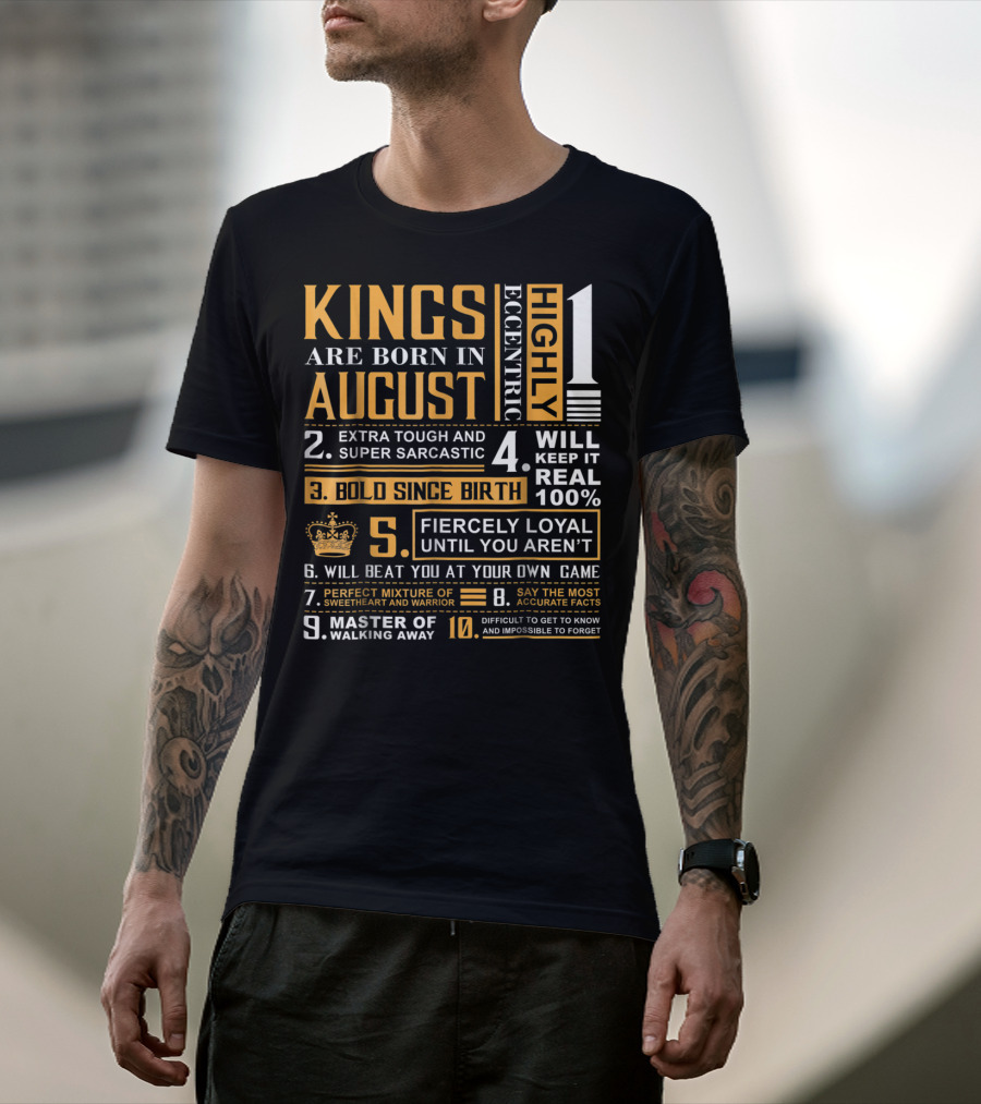 Kings Are Born In August: Highly Eccentric, Extra Tough, Fiercely Loyal, Bold Since Birth, Perfect Mixture Of Sweetheart And Warrior T-Shirt