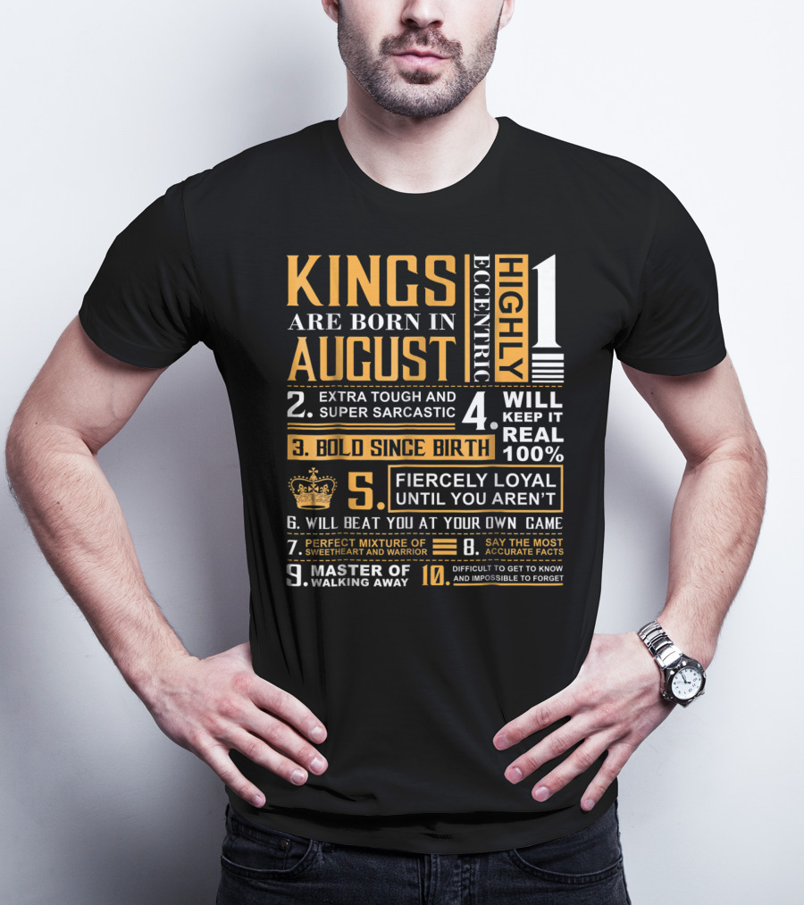 Kings Are Born In August: Highly Eccentric, Extra Tough, Fiercely Loyal, Bold Since Birth, Perfect Mixture Of Sweetheart And Warrior T-Shirt