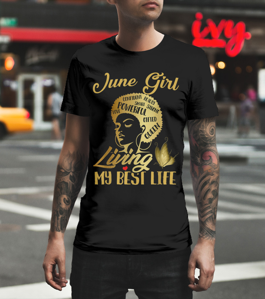 June Girl Confident Beauty Powerful Queen Living My Best Life T-Shirt